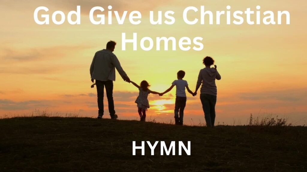 God Give Us Christian Homes – Hymn Lyrics - Inspiration Portal